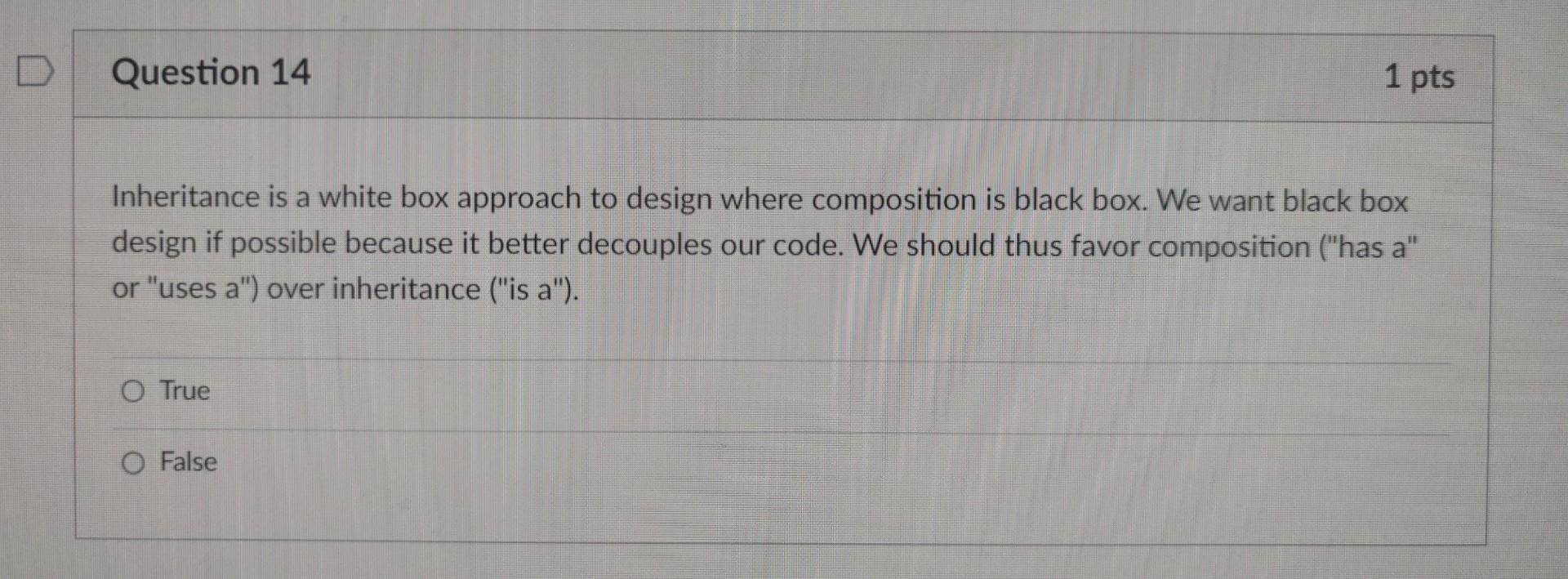 Solved Inheritance is a white box approach to design where | Chegg.com