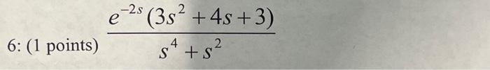 Solved 6:(1 points )s4+s2e−2s(3s2+4s+3) | Chegg.com