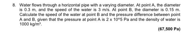Solved 8. Water flows through a horizontal pipe with a | Chegg.com