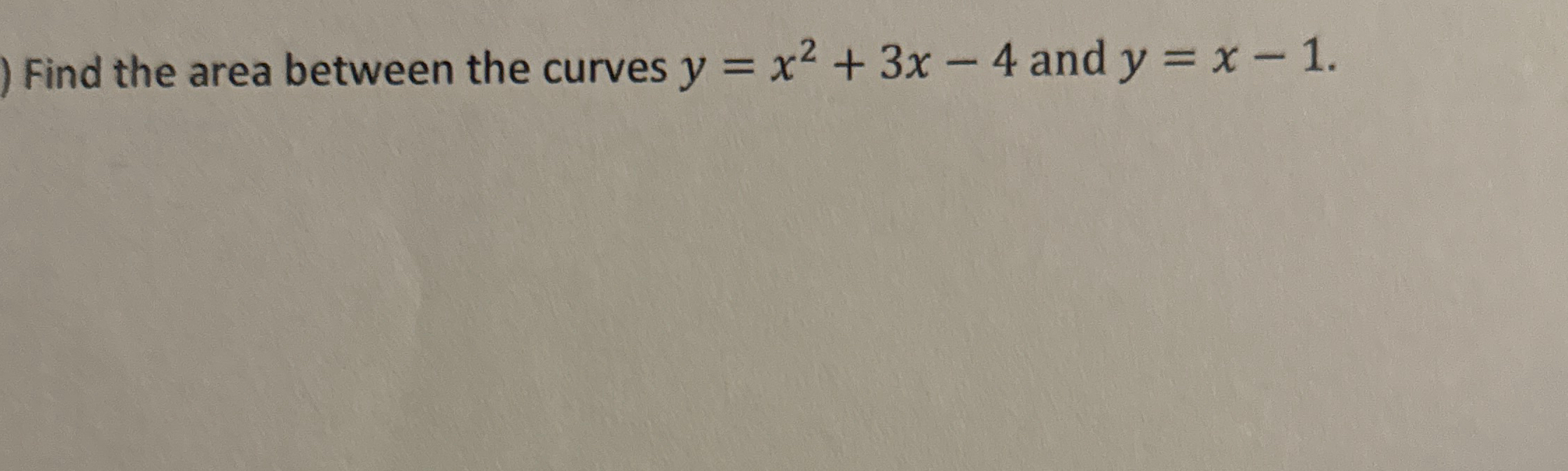 Solved Find the area between the curves y=x2+3x-4 ﻿and | Chegg.com