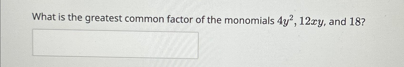 Solved What is the greatest common factor of the monomials | Chegg.com
