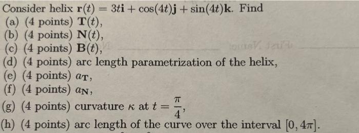 Solved Consider helix r(t)=3ti+cos(4t)j+sin(4t)k. Find (a) | Chegg.com