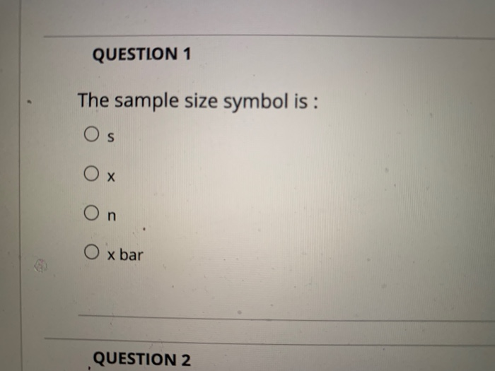Solved QUESTION 1 The sample size symbol is : Os On O x bar | Chegg.com