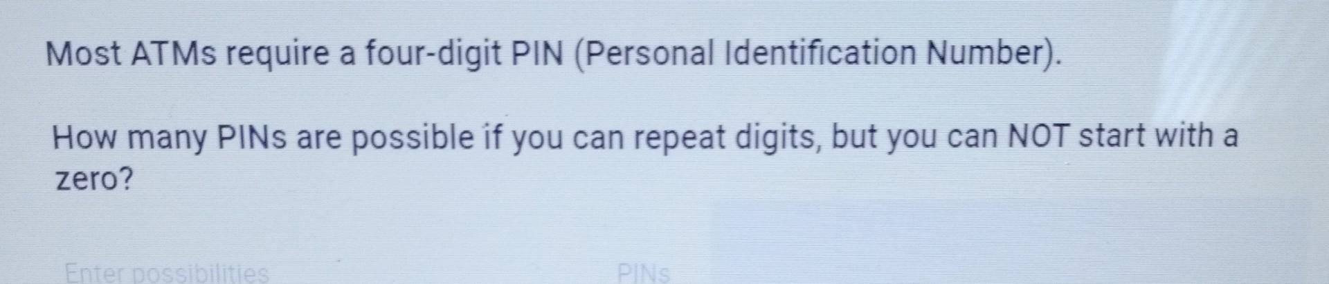 Solved Most ATMs require a four-digit PIN (Personal | Chegg.com Solved Most ATMs require a four-digit PIN (Personal | Chegg.com