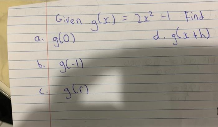 Solved Given g(x)=2x2−1 Find a. g(0) d,g(x+h) b. g(−1) c. | Chegg.com