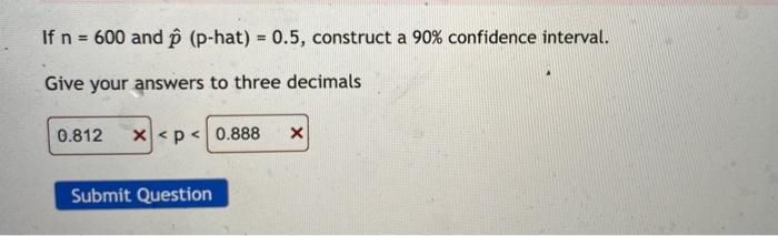 Solved If n=600 and p^ (p-hat )=0.5, construct a 90% | Chegg.com