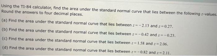 Solved Using the TI-84 calculator, find the area under the | Chegg.com