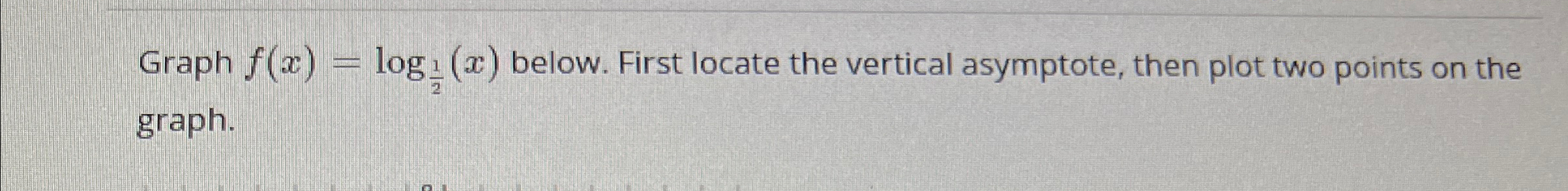 Solved Graph f(x)=log12(x) ﻿below. First locate the vertical | Chegg.com
