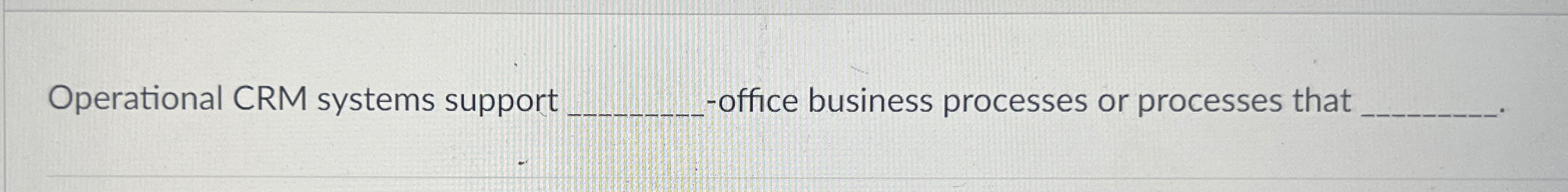Solved Operational CRM systems support -office business | Chegg.com