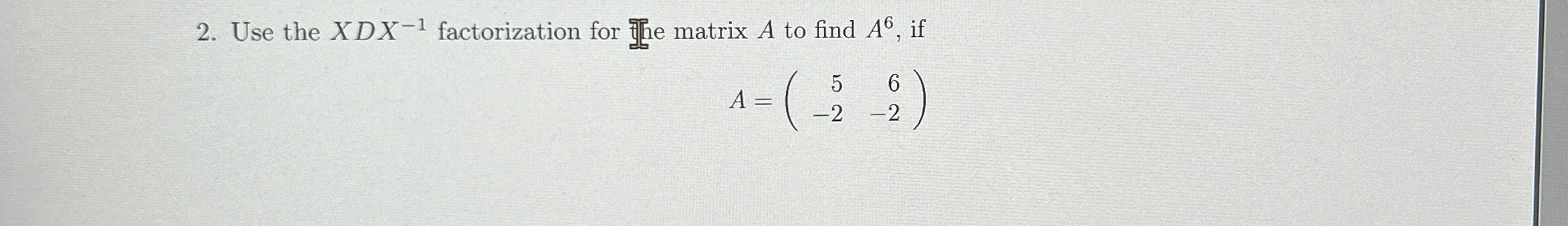 Solved Use the xDx-1 ﻿factorization for matrix A ﻿to find | Chegg.com