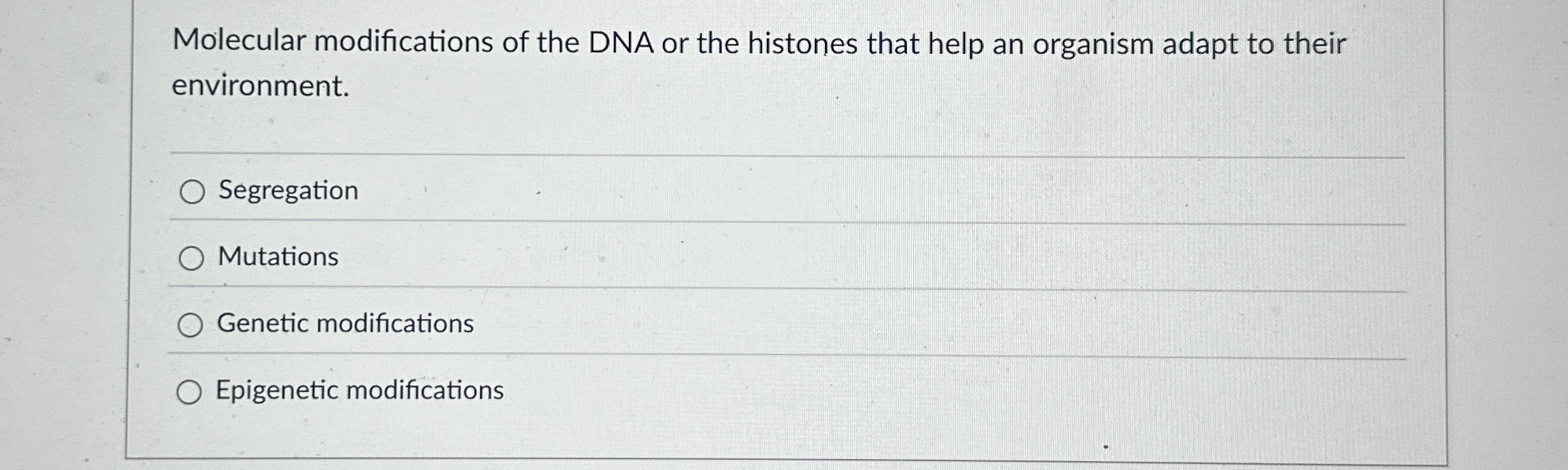 Solved Molecular modifications of the DNA or the histones | Chegg.com
