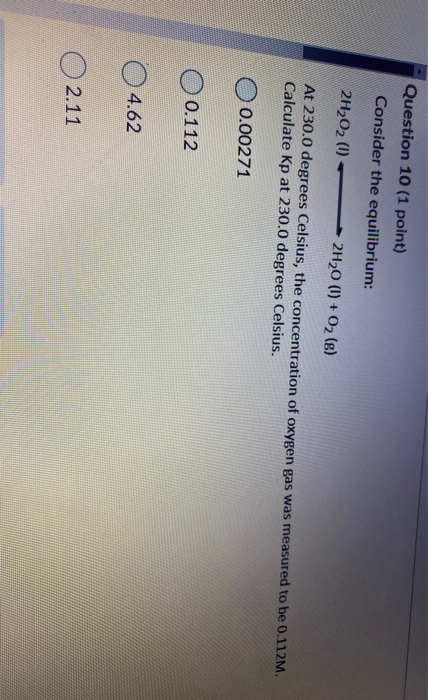 Solved Question 10 (1 point) Consider the equilibrium: 2H202 | Chegg.com