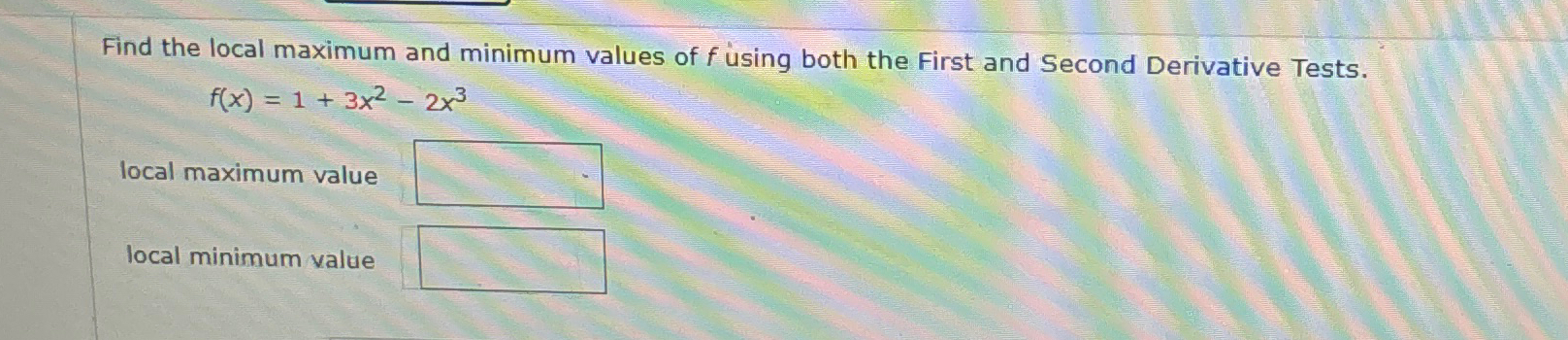 Solved Find the local maximum and minimum values of f ﻿using | Chegg.com