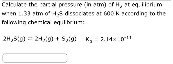 Solved Calculate the partial pressure (in atm) of H2 at | Chegg.com