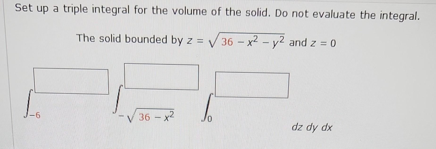 Solved Set up a triple integral for the volume of the solid. | Chegg.com