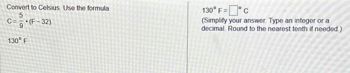 Solved Convert to Celsius. Use the formula C=95⋅(F−32)130∘F | Chegg.com