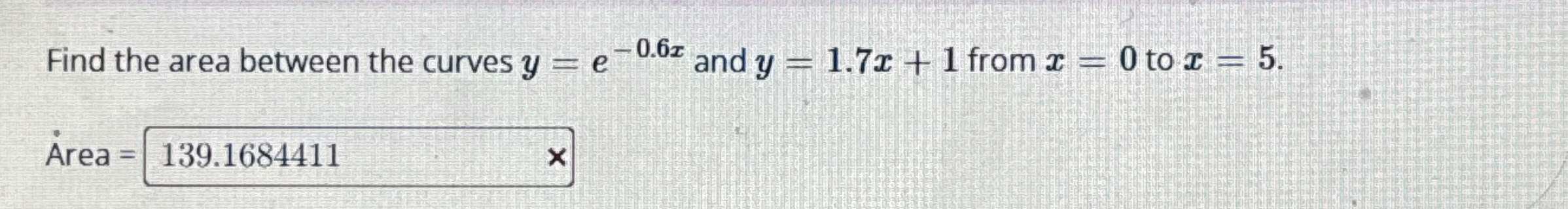Solved Find the area between the curves y=e-0.6x ﻿and | Chegg.com