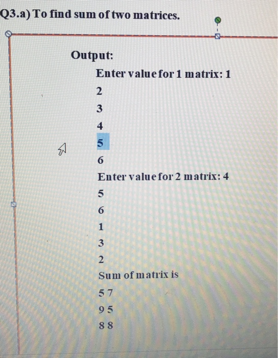 Solved Q3.a) To find sum of two matrices. Output: Enter | Chegg.com