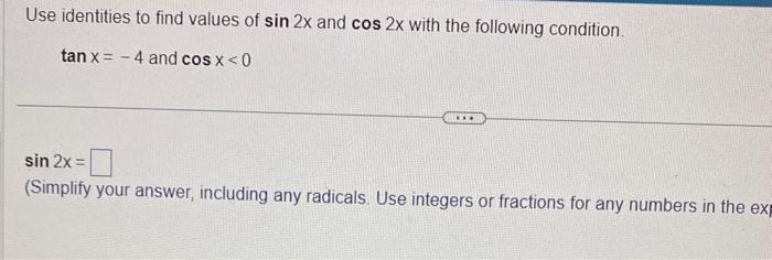 Solved Use identities to find values of sin2x and cos2x with | Chegg.com