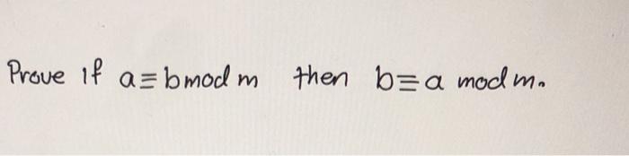Solved Prove if a= b mod m then bra mod mo | Chegg.com