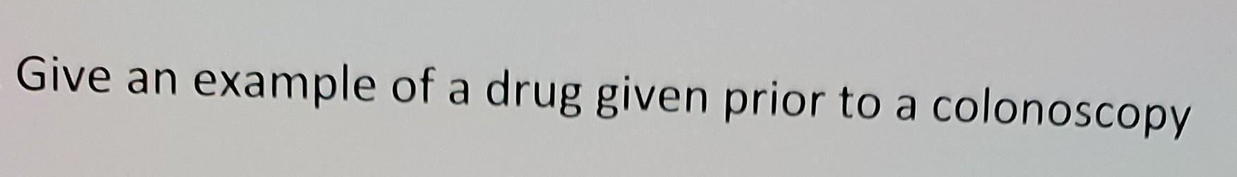 Solved Give an example of a drug given prior to a | Chegg.com