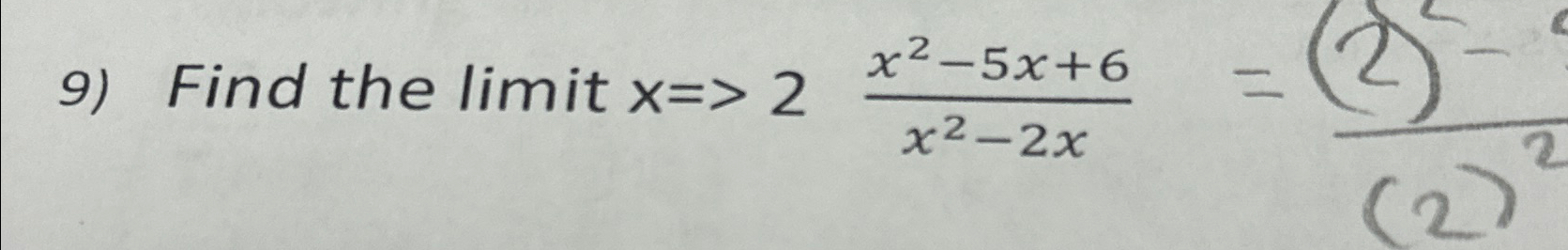 Solved Find the limit x=>2x2-5x+6x2-2x=(2)2-2(2)2 | Chegg.com