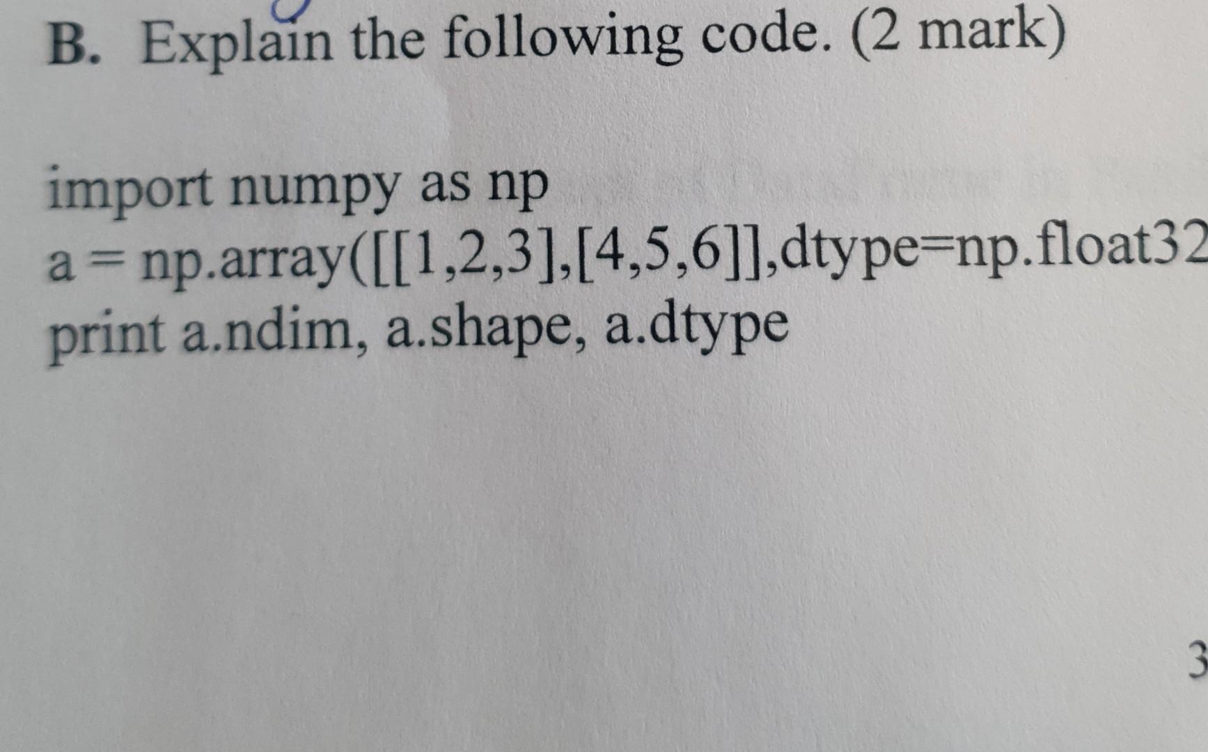 Solved B. Explain the following code. (2 mark) import numpy | Chegg.com
