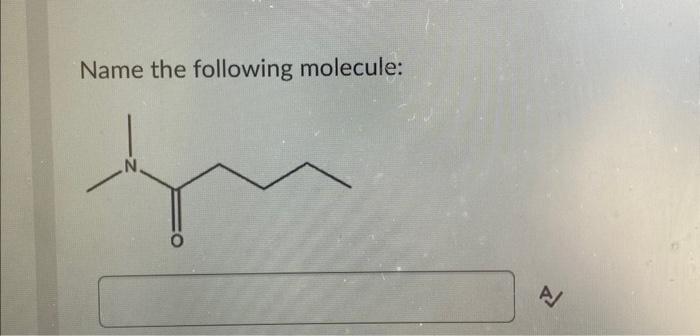 Solved Name the following molecule: | Chegg.com