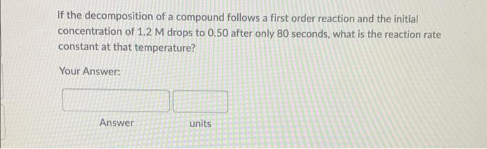 Solved If the decomposition of a compound follows a first | Chegg.com
