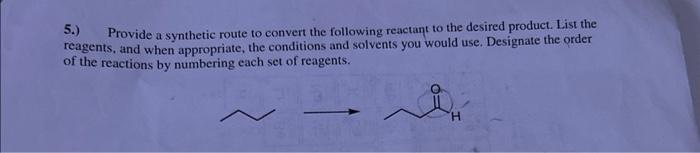 Solved 5.) Provide a synthetic route to convert the | Chegg.com