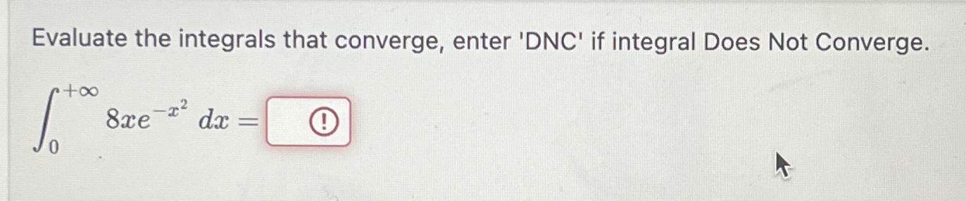 Solved Evaluate the integrals that converge, enter 'DNC' ﻿if | Chegg.com