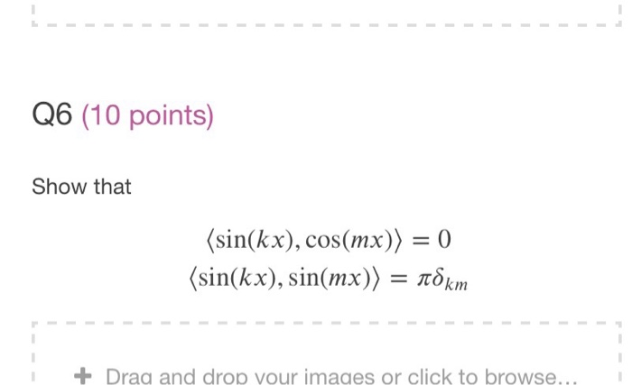 Solved Q6 (10 points) Show that (sin(kx), cos(mx)) = 0) | Chegg.com Solved Q6 (10 points) Show that (sin(kx), cos(mx)) = 0) | Chegg.com