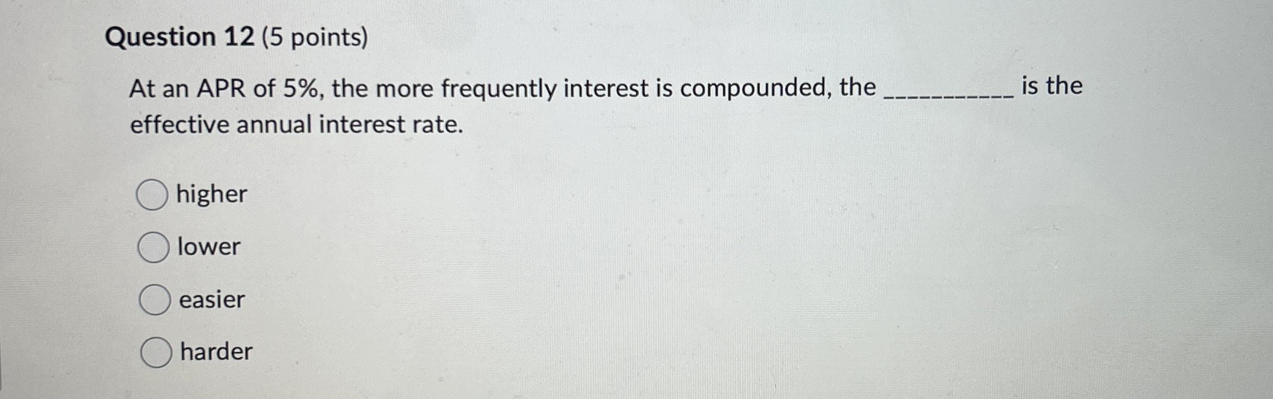 Solved Question 12 (5 points)At an APR of 5%, the more | Chegg.com Solved Question 12 (5 points)At an APR of 5%, the more | Chegg.com