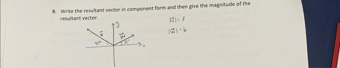 Solved 9. Write the resultant vector in component form and | Chegg.com