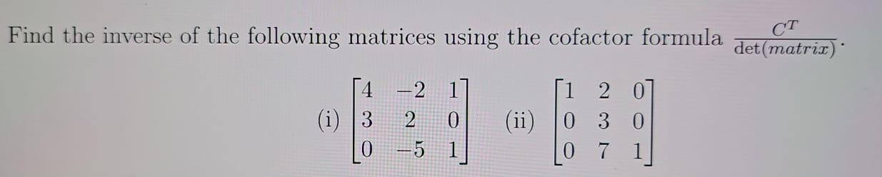 Solved Find the inverse of the following matrices using the | Chegg.com