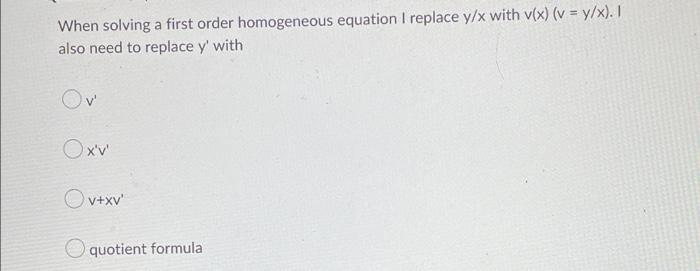 Solved When solving a first order homogeneous equation I | Chegg.com