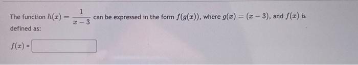 Solved The function h(x)=x−31 can be expressed in the form | Chegg.com