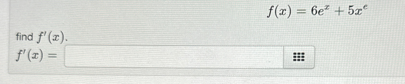 Solved f(x)=6ex+5xefind f'(x).f'(x)= | Chegg.com