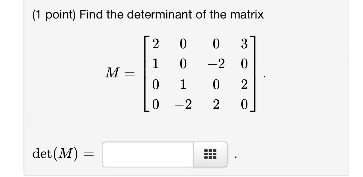Solved (1 ﻿point) ﻿Find the determinant of the | Chegg.com
