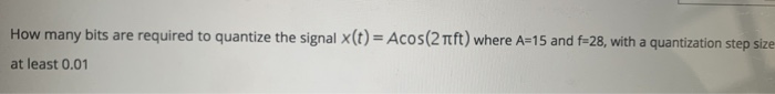 Solved How many bits are required to quantize the signal | Chegg.com