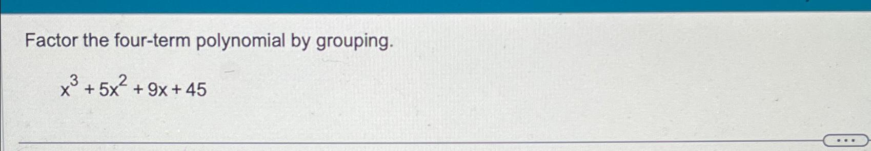 Solved Factor the four-term polynomial by | Chegg.com