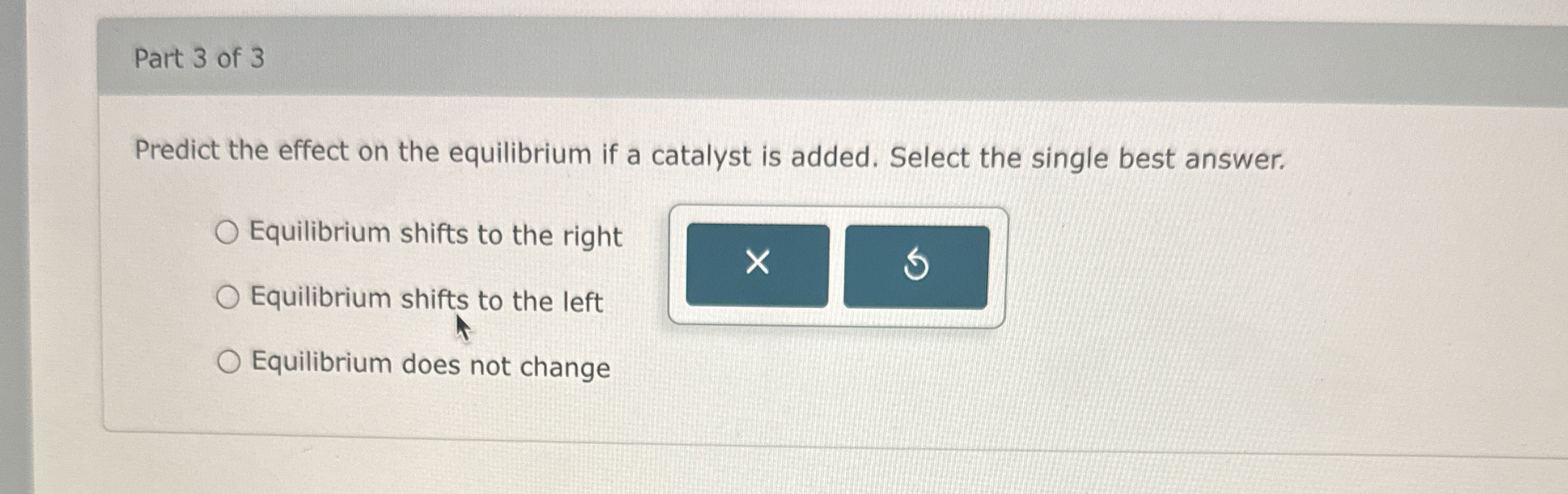 Solved Part 3 ﻿of 3Predict the effect on the equilibrium if | Chegg.com
