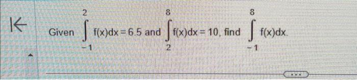 Solved ∫−12f(x)dx=6.5 and ∫28f(x)dx=10, find ∫−18f(x)dx | Chegg.com