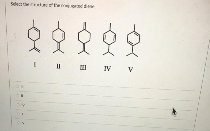 Solved Select the structure of the conjugated diene. 오오오오 | Chegg.com