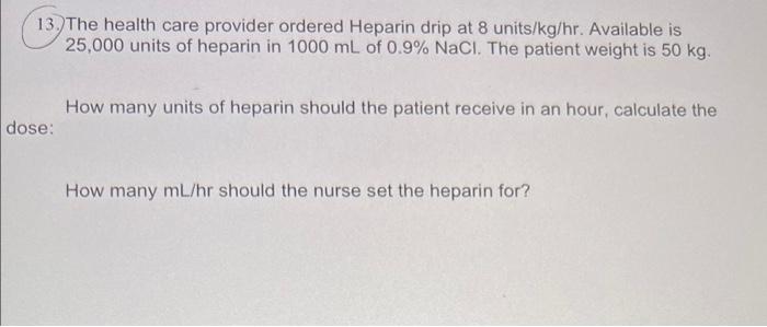 Solved 13. The health care provider ordered Heparin drip at | Chegg.com