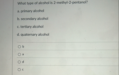 Solved What type of alcohol is 2-methyl-2-pentanol?a. | Chegg.com