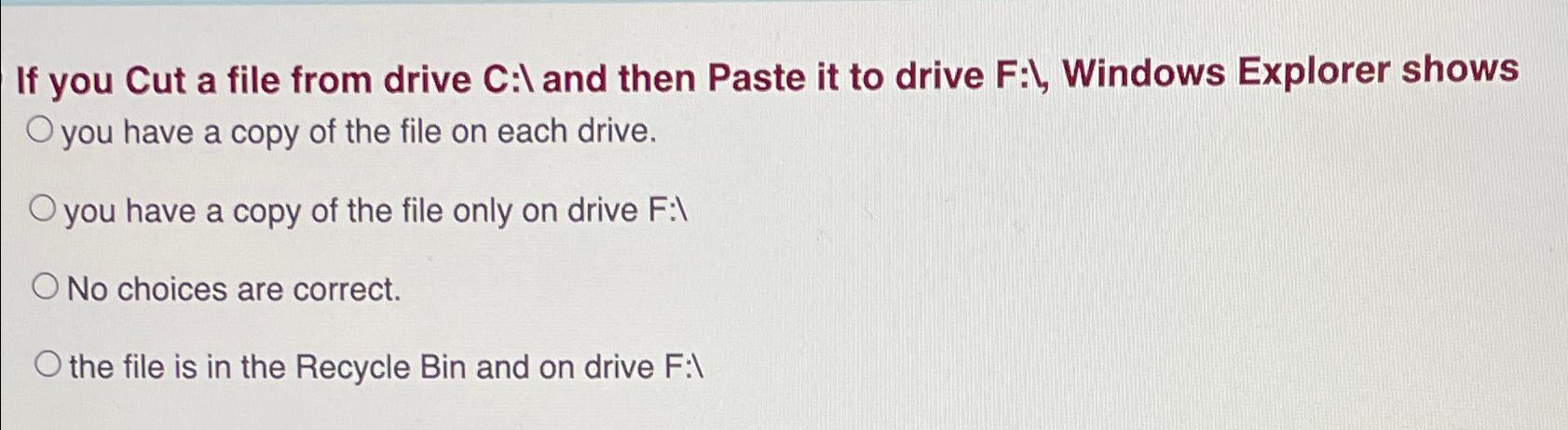 Solved If you Cut a file from drive C:I and then Paste it to | Chegg.com