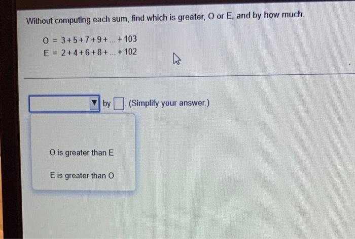 Solved Without computing each sum, find which is greater, O | Chegg.com