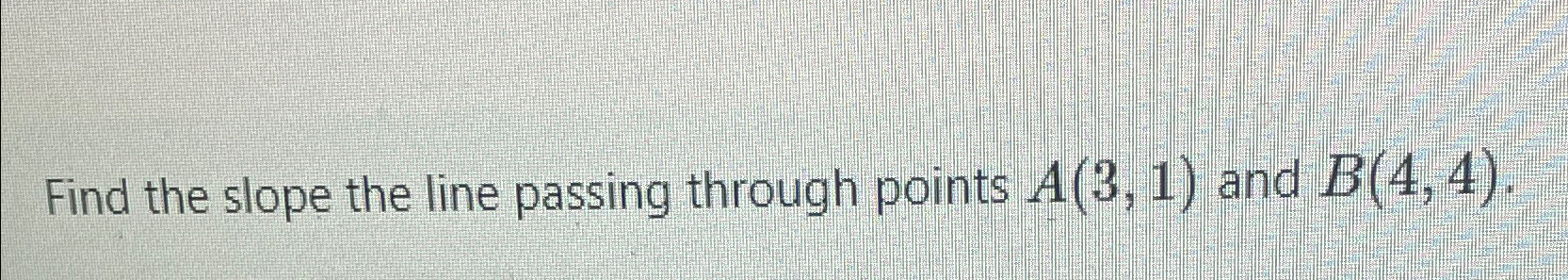 Solved Find the slope the line passing through points A(3,1) | Chegg.com