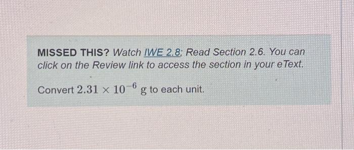 Solved convert 2.31 x 10^-6 g to each unit. mg, cg, ng, ug | Chegg.com